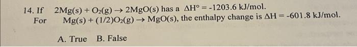 Solved 14. If 2Mg(s) + O₂(g) → 2MgO(s) has a AH° = -1203.6 | Chegg.com