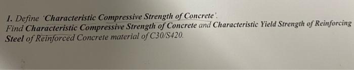 Solved 1. Define 'Characteristic Compressive Strength of | Chegg.com
