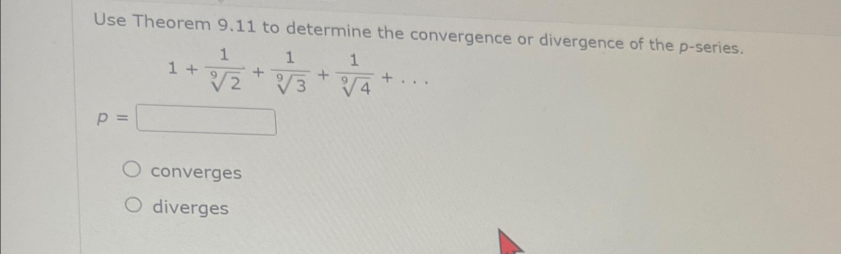 Solved Use Theorem 9.11 ﻿to determine the convergence or | Chegg.com