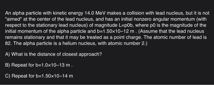 Solved An alpha particle with kinetic energy 14.0MeV makes a | Chegg.com