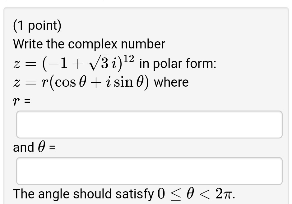 Solved (1 point) Write the complex number z=(-1+ 3 i)12 in | Chegg.com