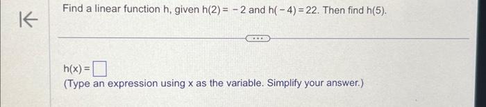 Solved Find a linear function h, given h(2)=−2 and h(−4)=22. | Chegg.com