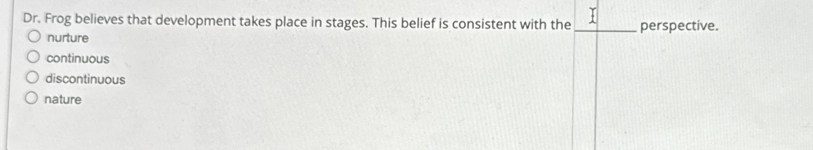 Solved Dr. ﻿Frog believes that development takes place in | Chegg.com