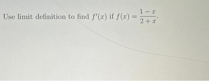 Solved Use limit definition to find f′(x) if f(x)=2+x1−x. | Chegg.com
