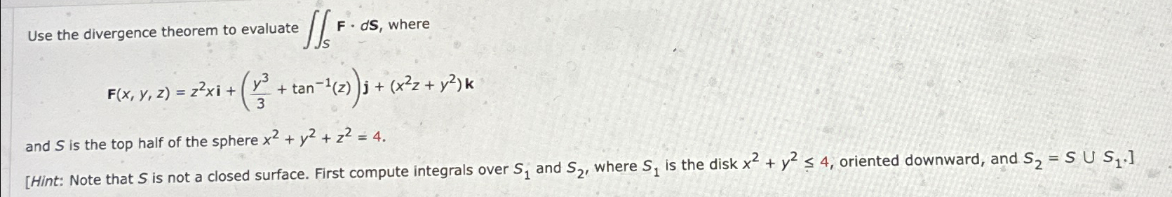 Solved Use the divergence theorem to evaluate ∬SF*dS, | Chegg.com