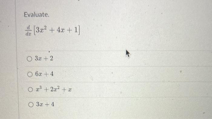 Solved Evaluate. dxd[3x2+4x+1] 3x+2 6x+4 x3+2x2+x 3x+4 | Chegg.com