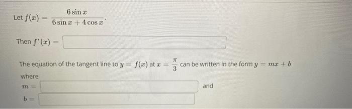 Solved Let f(x)=6sinx+4cosx6sinx Then f′(x)= The equation of | Chegg.com