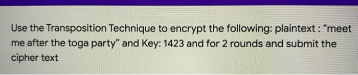 Solved Use the Transposition Technique to encrypt the | Chegg.com