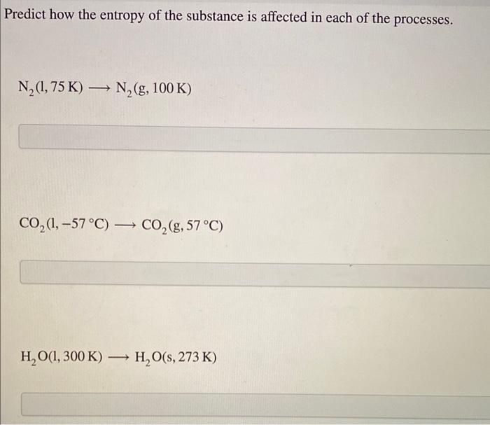 Solved Predict how the entropy of the substance is affected | Chegg.com