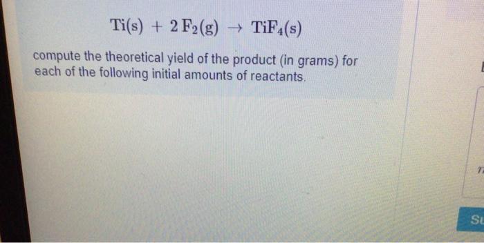 Solved Ti(s) + 2 F2(g) + TiF4(s) compute the theoretical | Chegg.com