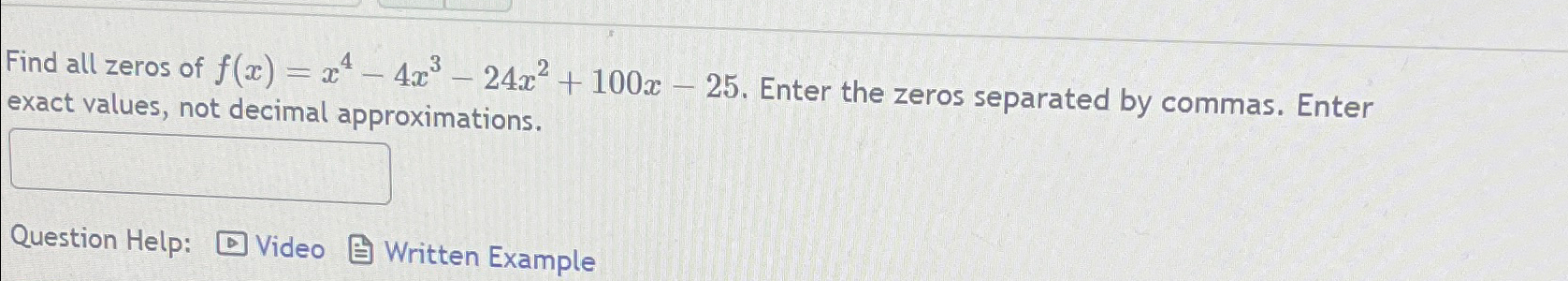Solved Find all zeros of f(x)=x4-4x3-24x2+100x-25. ﻿Enter | Chegg.com