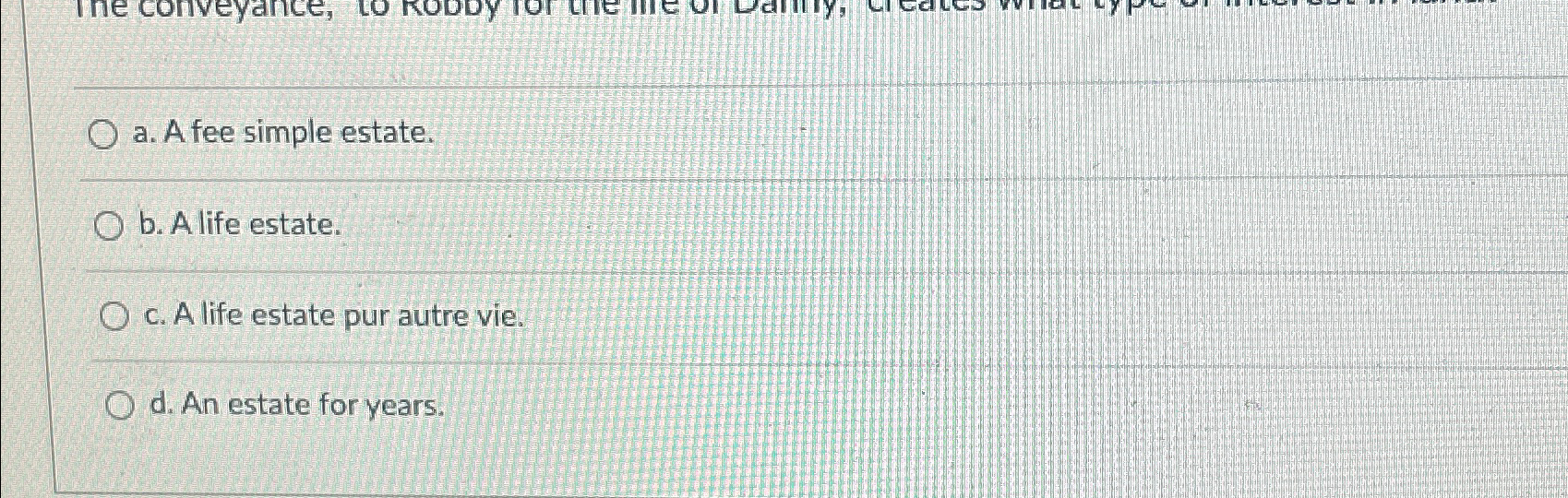 Solved a. ﻿A fee simple estate.b. ﻿A life estate.c. ﻿A life | Chegg.com