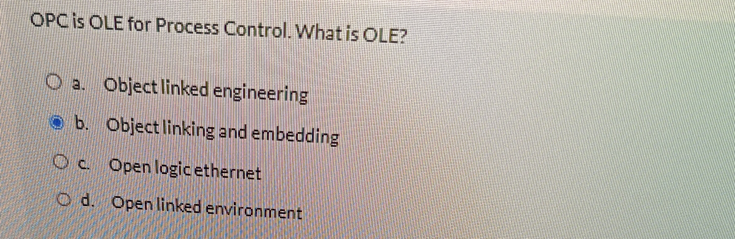 Solved OPC is OLE for Process Control. What is OLE?a. | Chegg.com