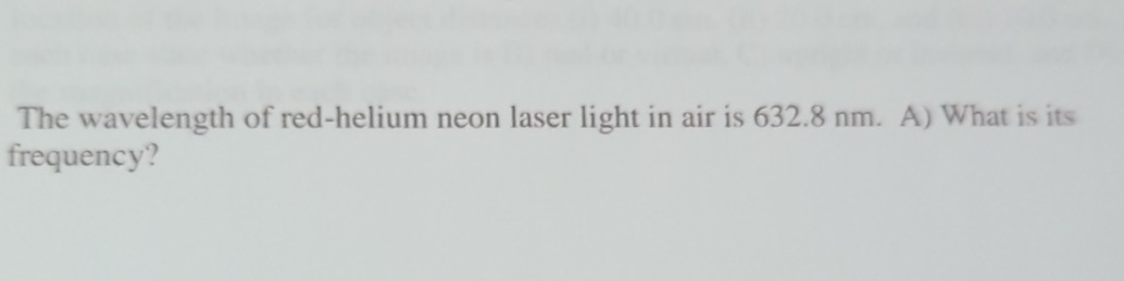 Solved The wavelength of red-helium neon laser light in air | Chegg.com