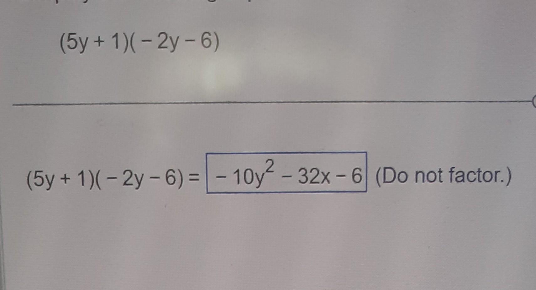 Solved (5y+1)(−2y−6) 5y+1)(−2y−6)= (Do not factor.) | Chegg.com