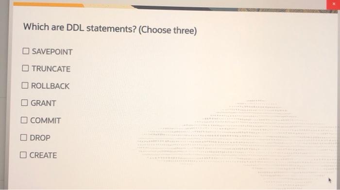 Solved Which are DDL statements? (Choose three) SAVEPOINT | Chegg.com