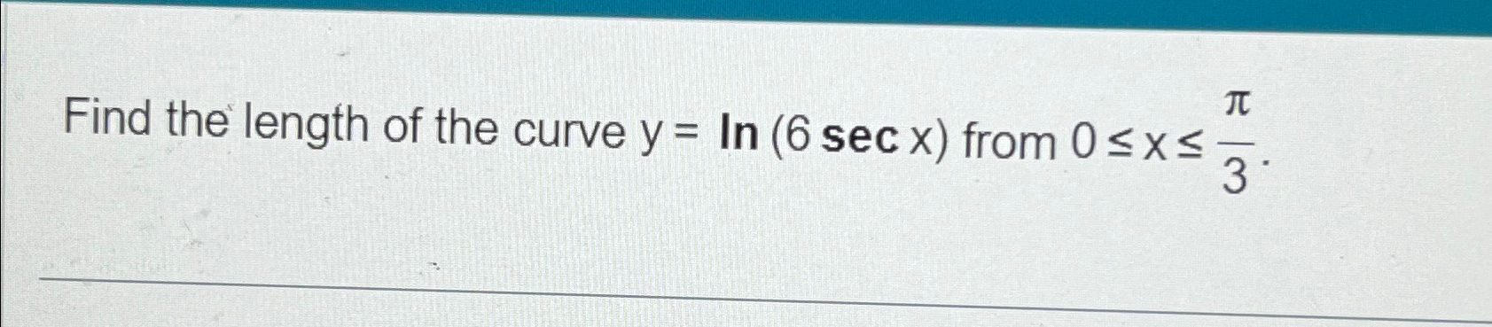 Solved Find the length of the curve y=ln(6secx) ﻿from | Chegg.com