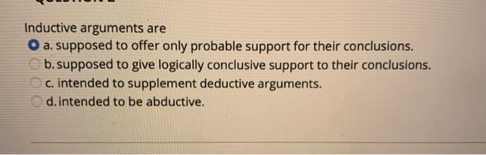 Solved Inductive arguments are O a. supposed to offer only | Chegg.com