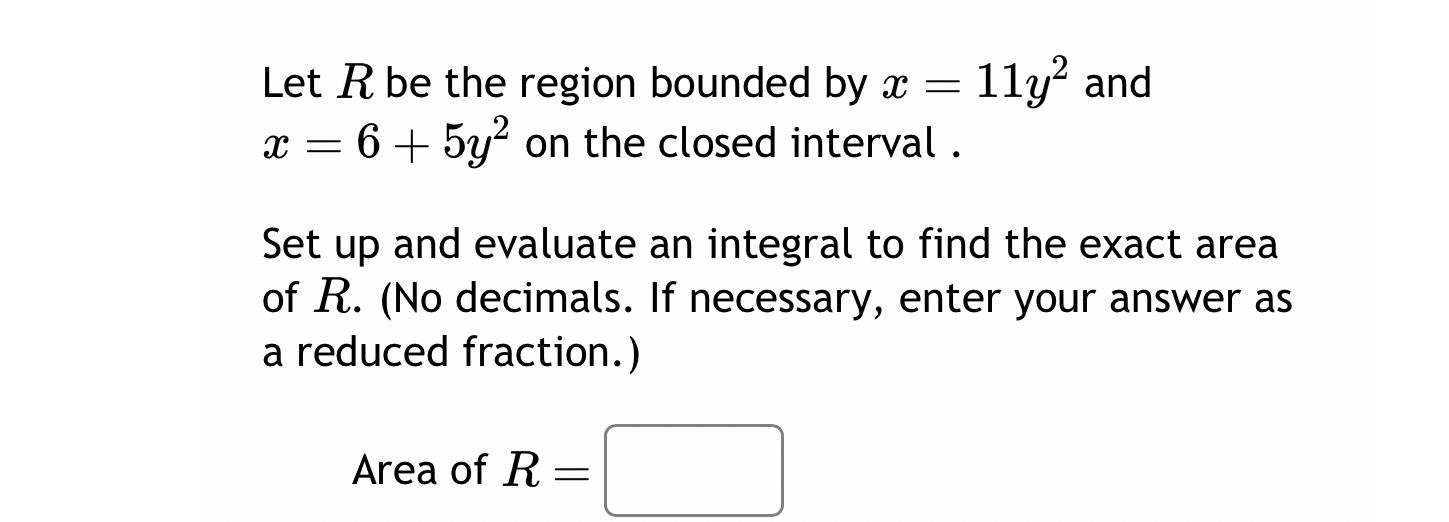 Solved Let R ﻿be the region bounded by x=11y2 ﻿and x=6+5y2 | Chegg.com