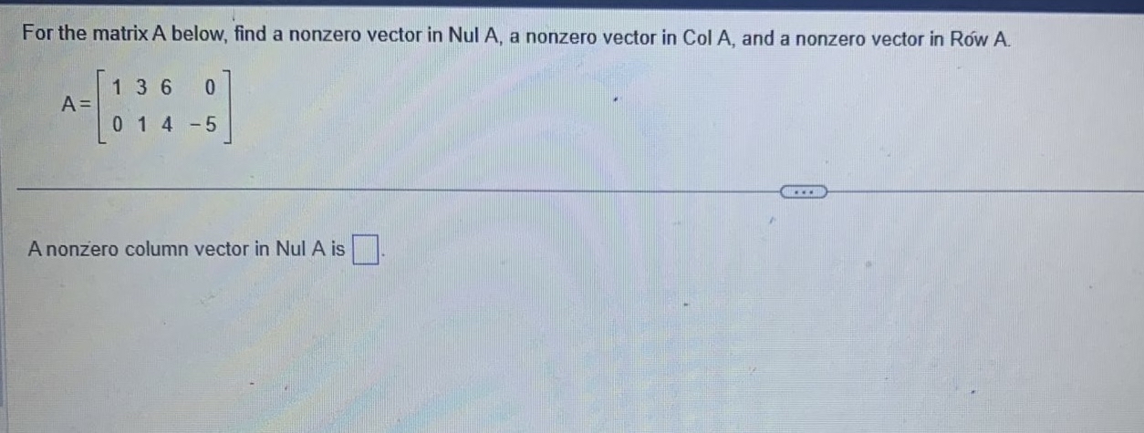 Solved For the matrix A below, find a nonzero vector in ΝlA, | Chegg.com
