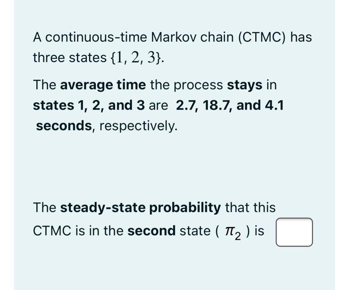 Solved A continuous-time Markov chain (CTMC) has three | Chegg.com