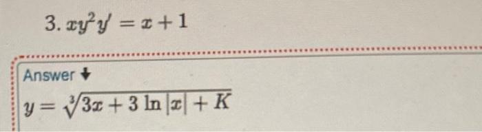 Solved 3. xy2y′=x+1 Answer y=33x+3ln∣x∣+K15. Find an | Chegg.com