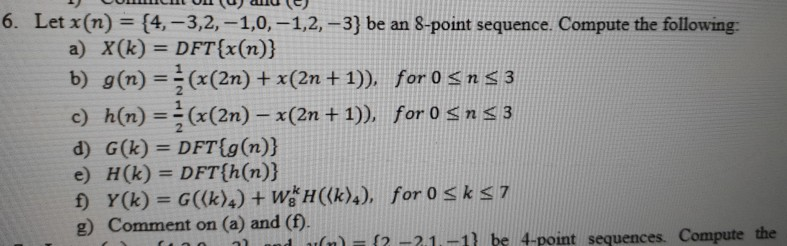Solved 6. Let x(n) = {4, -3,2,-1,0, -1,2,-3} be an 8-point | Chegg.com