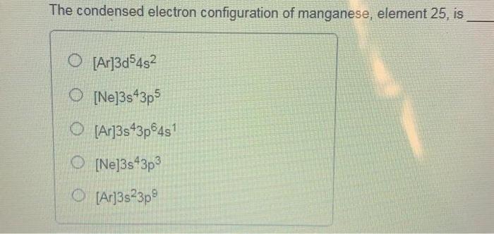 Solved The condensed electron configuration of manganese, | Chegg.com