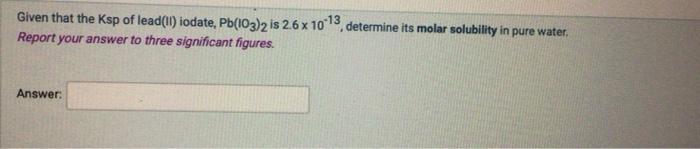 Solved Given that the Ksp of lead(II) iodate, Pb(IO3)2 is | Chegg.com