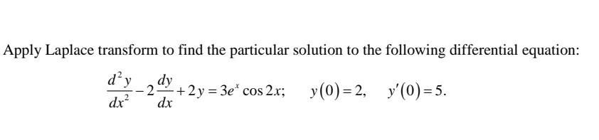Solved Apply Laplace transform to find the particular | Chegg.com