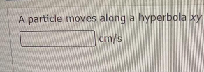 Solved A particle moves along a hyperbola xy=12. As it | Chegg.com