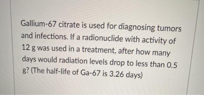 Solved Gallium-67 citrate is used for diagnosing tumors and | Chegg.com