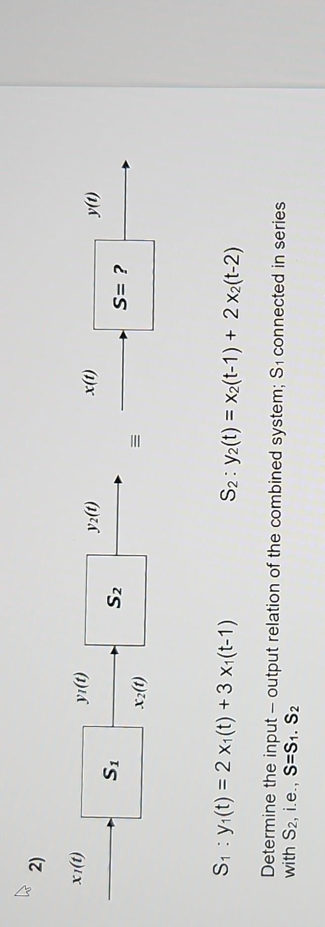 Solved S1:y1(t)=2x1(t)+3x1(t−1) S2:y2(t)=x2(t−1)+2x2(t−2) | Chegg.com