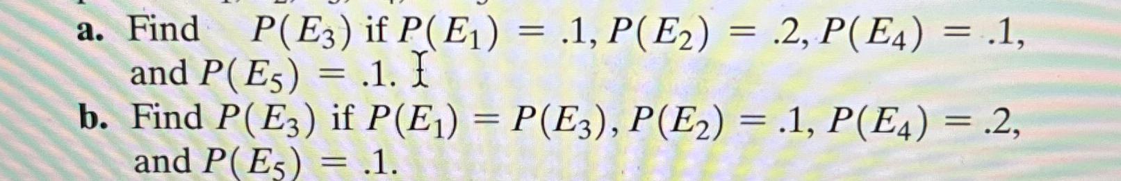 Solved a. ﻿Find P(E3) ﻿if P(E1)=.1,P(E2)=.2,P(E4)=.1, ﻿and | Chegg.com