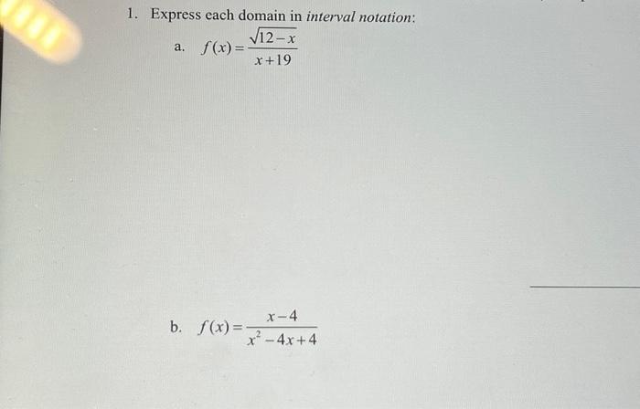 Solved 1. Express each domain in interval notation: √12-x | Chegg.com
