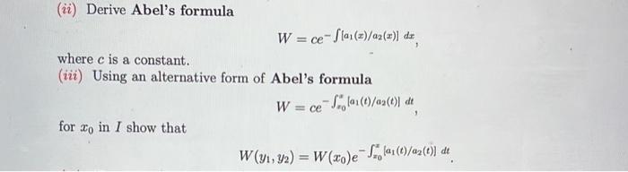 Solved (ii) Derive Abel's formula W = ce-Sla1(z)/02(x)] da | Chegg.com