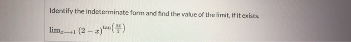 Solved Identify the indeterminate form and find the value of | Chegg.com