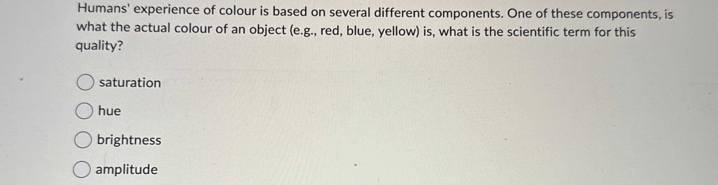 Solved Humans' experience of colour is based on several | Chegg.com