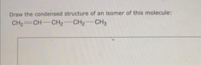 Solved Draw the condensed structure of an isomer of this | Chegg.com