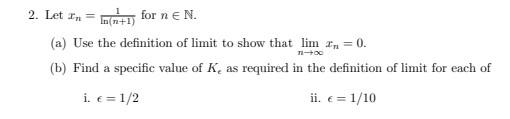 Solved 2. Let xn=ln(n+1)1 for n∈N. (a) Use the definition of | Chegg.com