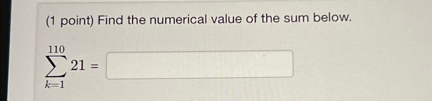 Solved Find the numerical value of the sum below.∑k=111021= | Chegg.com