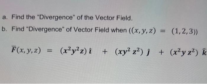 Solved a. Find the "Divergence" of the Vector Field. b. Find | Chegg.com