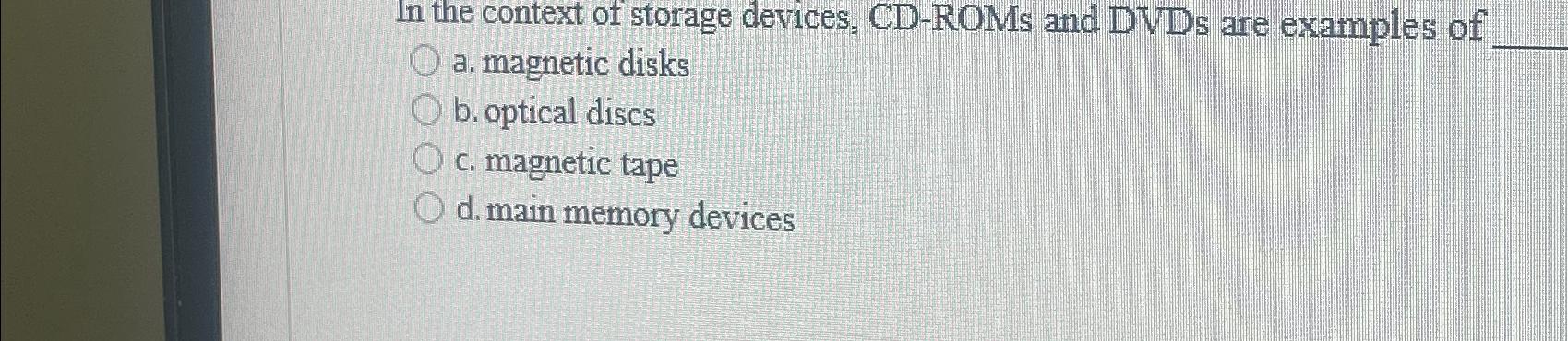 Solved In the context of storage devices, CD-ROMs and DVDs | Chegg.com