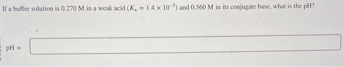 Solved If a buffer solution is 0.270M in a weak acid | Chegg.com