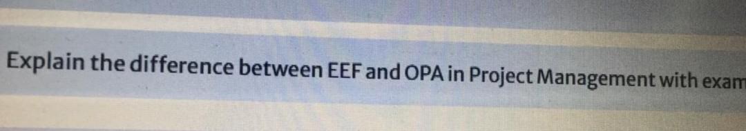 Solved Explain the difference between EEF and OPA in Project | Chegg.com