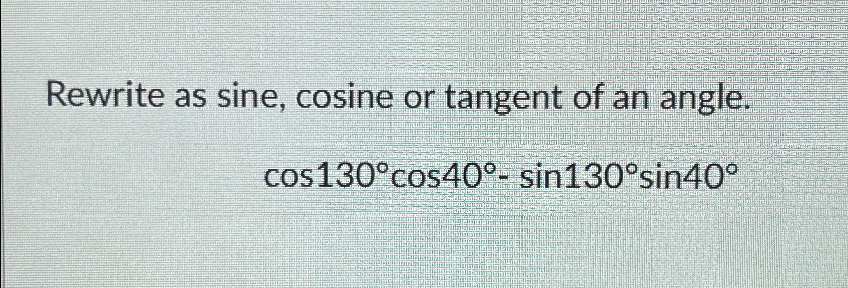 Rewrite as sine, ﻿cosine or tangent of an | Chegg.com