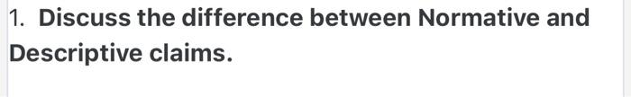 Solved 1. Discuss the difference between Normative and | Chegg.com