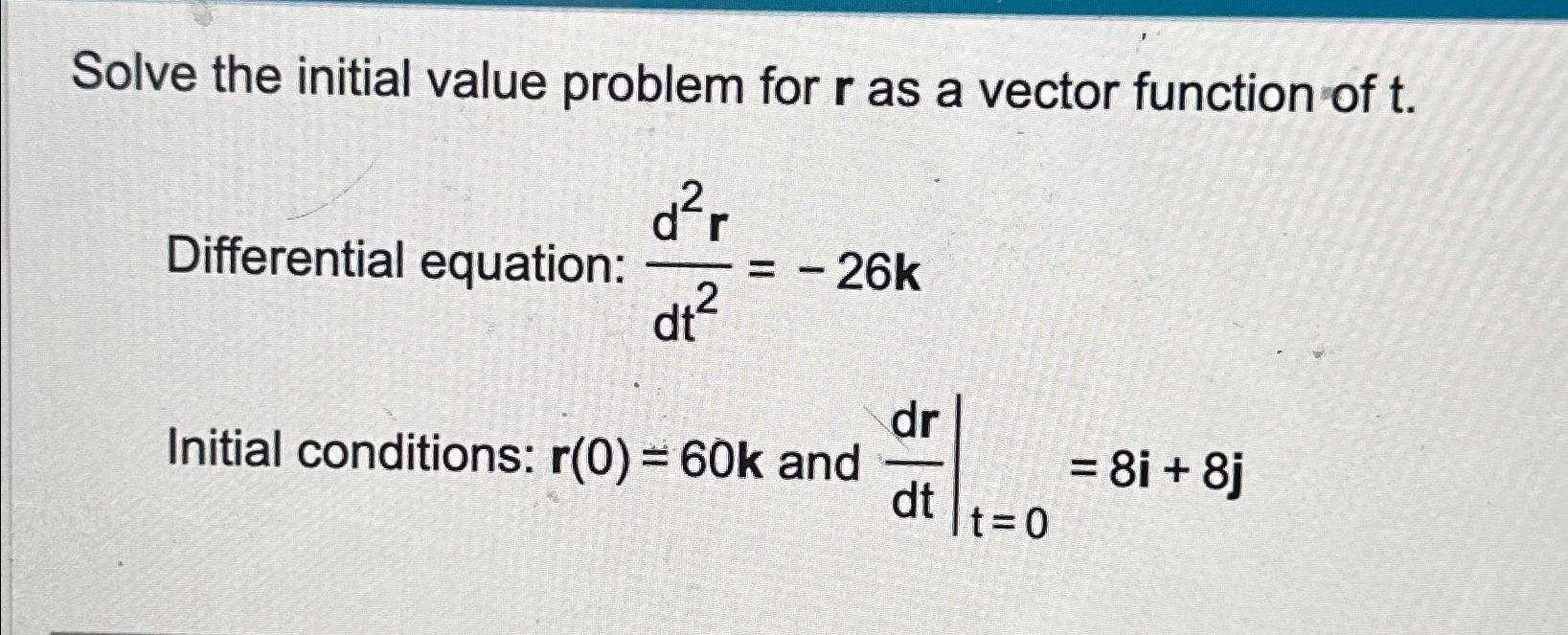 Solved Solve the initial value problem for r ﻿as a vector | Chegg.com