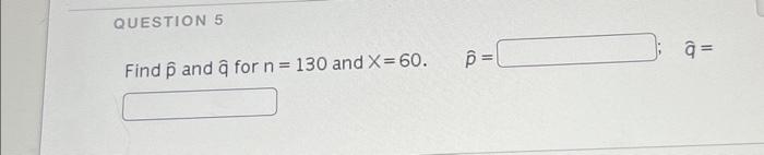 Solved Find p^ and q^ for n=130 and X=60.p^= q^= | Chegg.com