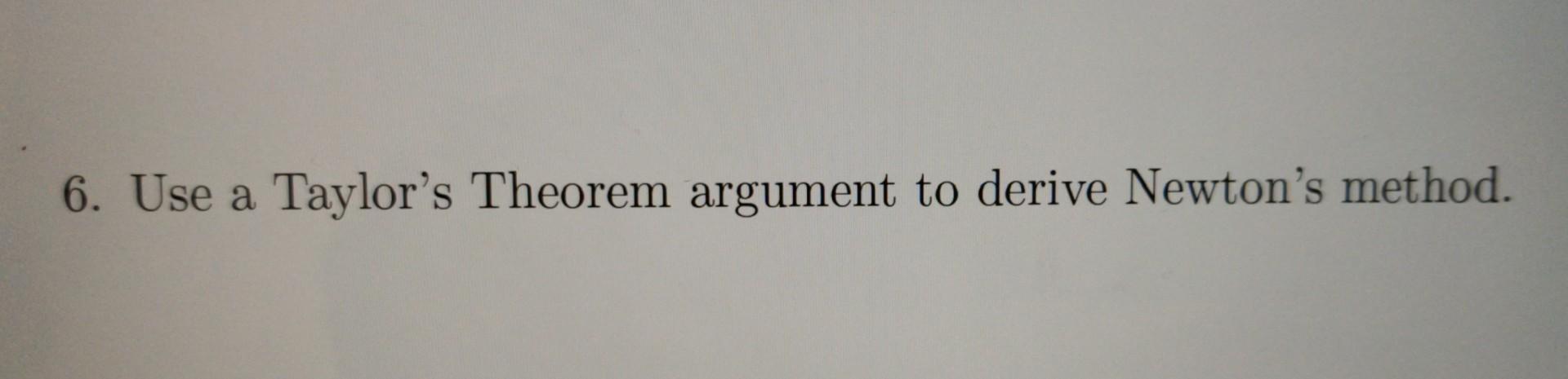 Solved 6. Use a Taylor's Theorem argument to derive Newton's | Chegg.com